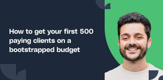 How to get your first 500 paying clients on a bootstrapped budget ...