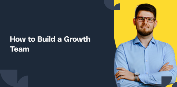 How to Build a Growth Team - GrowthMentor