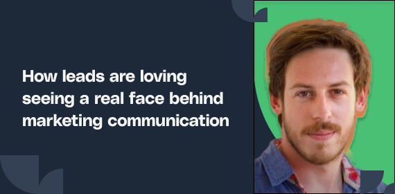 How leads are loving seeing a real face behind marketing communication ...