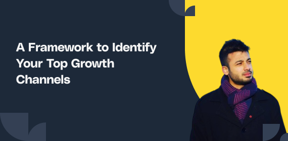 A Framework to Identify Your Top Growth Channels - GrowthMentor