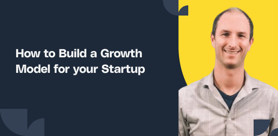 How to Build a Growth Model for your Startup - GrowthMentor