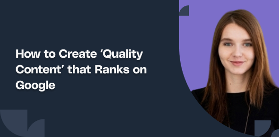 How to Create ‘Quality Content’ that Ranks on Google - GrowthMentor